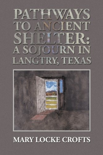 Pathways to Ancient Shelter: A Sojourn in Langtry, Texas by Crofts ...
