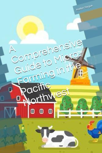 A Comprehensive Guide to Micro-Farming in the Pacific Northwest by ...