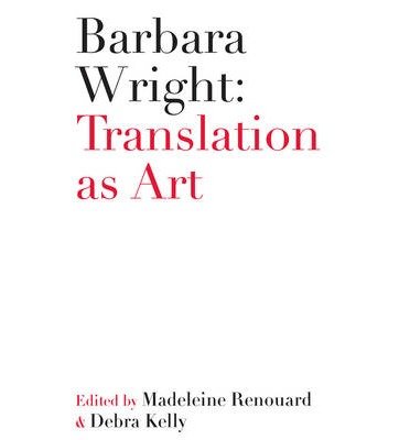 [(Barbara Wright: Translation as Art)] [Author: Debra Kelly] published ...
