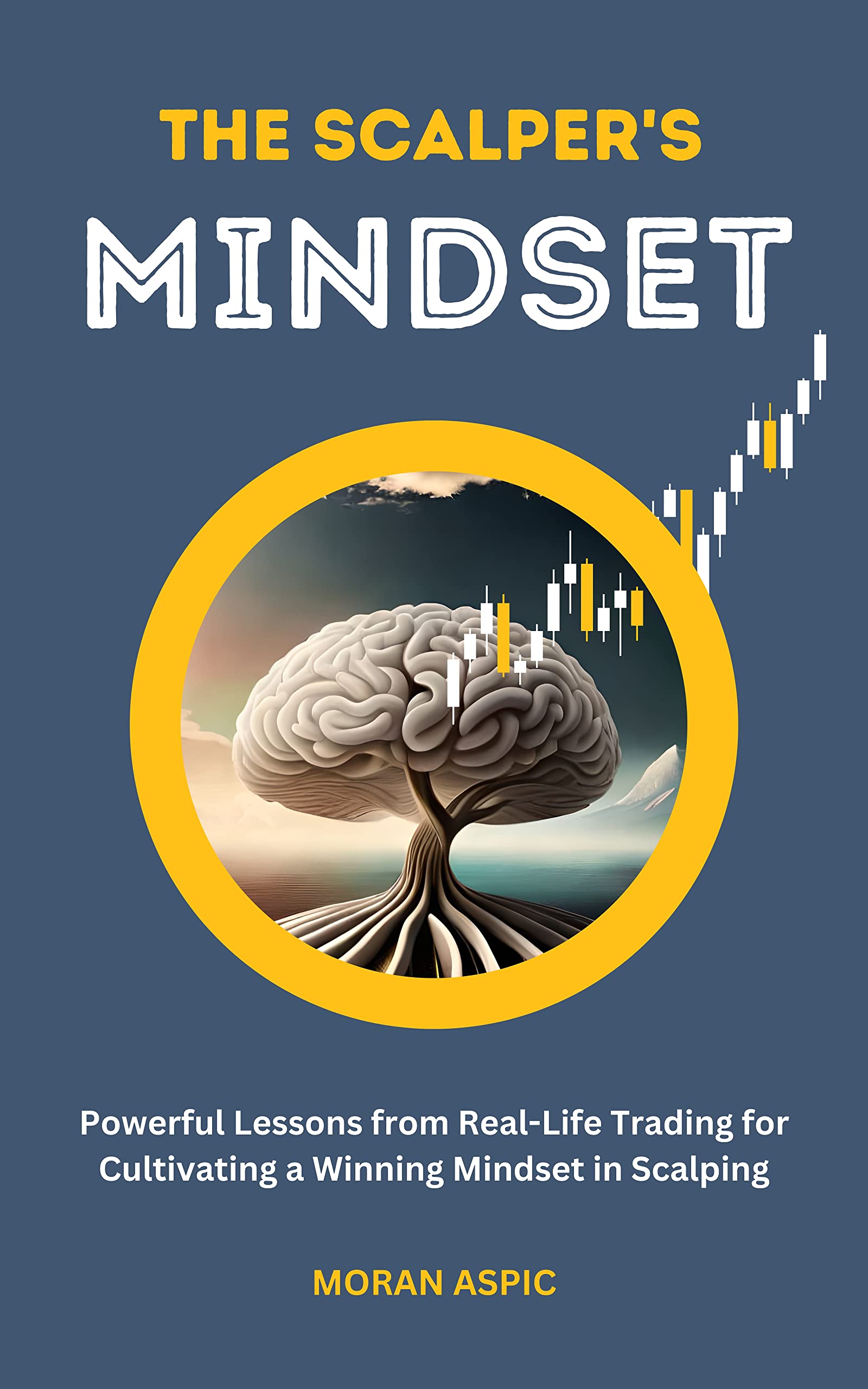 The Scalper’s Mindset: Powerful Lessons from Real-Life Trading for ...