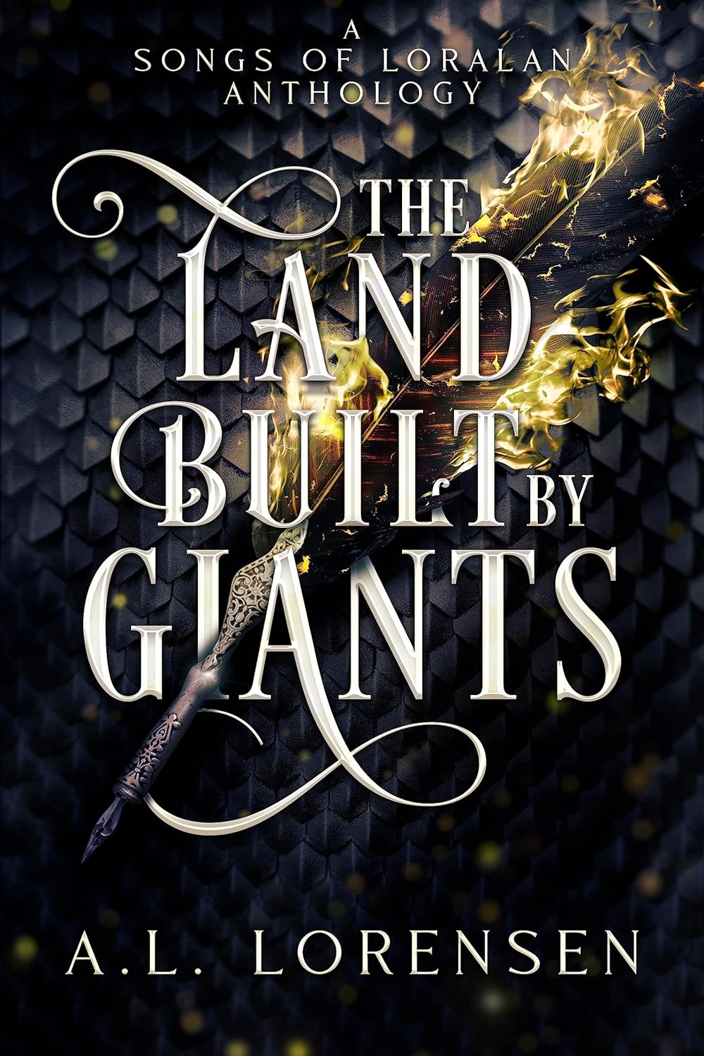 The Land Built by Giants: A Songs of Loralan Anthology by A.L. Lorensen ...