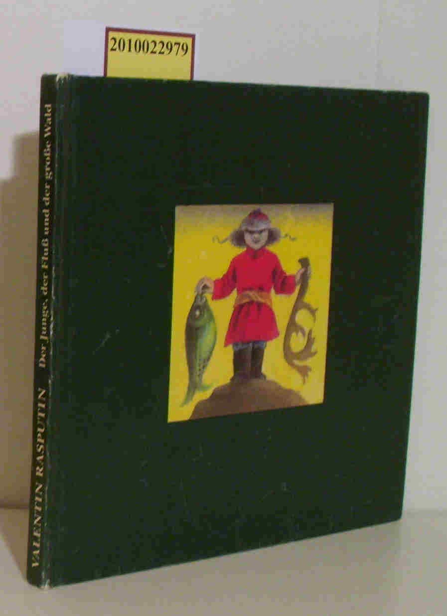 Der Junge, der Fluss und der grosse Wald. Valentin Rasputin. Ill. von ...