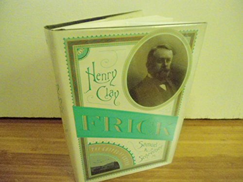 Henry Clay Frick: The Gospel of Greed by Samuel A. Schreiner Jr ...