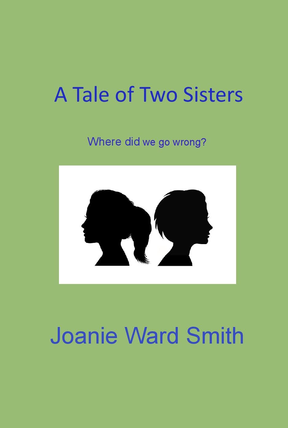 A Tale of Two Sisters: Where did we go wrong? by Joanie Ward Smith ...