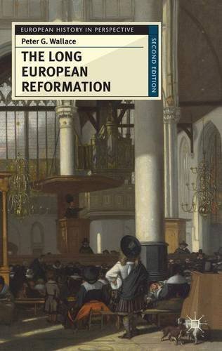 The Long European Reformation: Religion, Political Conflict, and the ...