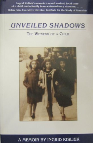Unveiled Shadows: The Witness of a Child by Ingrid Kisliuk | Goodreads