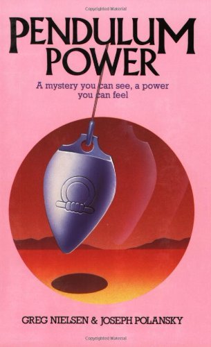 Pendulum Power: A Mystery You Can See, A Power You Can Feel by Greg ...
