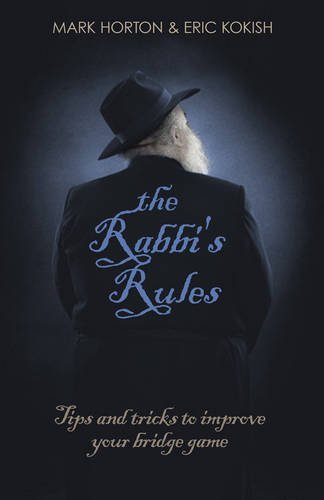 The Rabbi's Rules: Tips and Tricks to Improve Your Bridge Game by Horton, Mark, Kokish, Eric ...