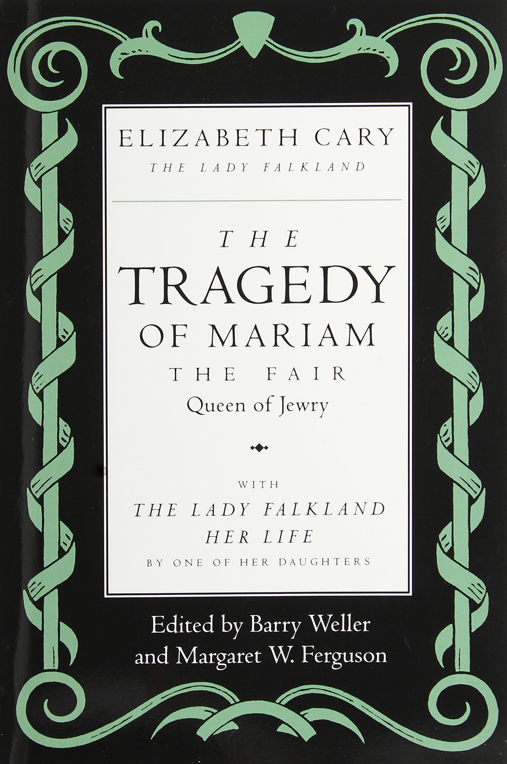 The Tragedy of Mariam, the Fair Queen of Jewry: With the Lady Falkland ...