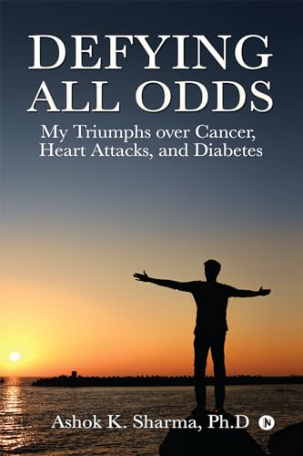 Defying All Odds : My Triumphs over Cancer, Heart Attacks and Diabetes ...