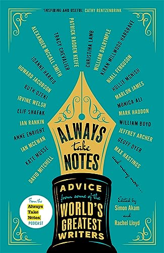 Always Take Notes : Advice from Some of the Worlds Greatest Writers ...