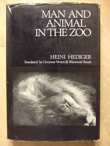Man and animal in the zoo: Zoo biology; by Heini Hediger | Goodreads