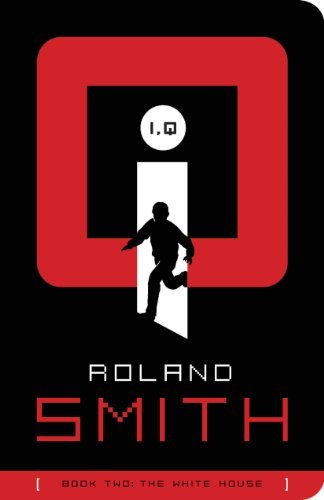 The White House (I,Q Series #2), Vol. 2 by Roland Smith by by Roland ...