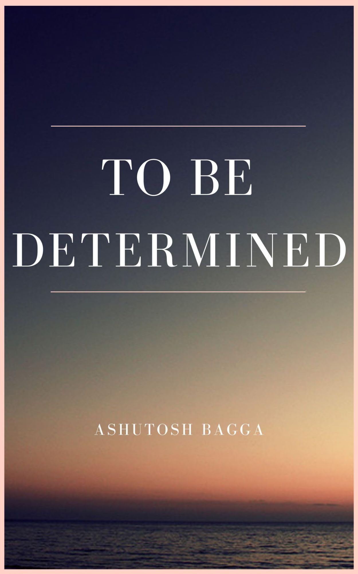To be Determined by Ashutosh Bagga | Goodreads