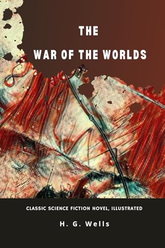 The War of the Worlds: Classic Science Fiction Novel, Illustrated by H ...