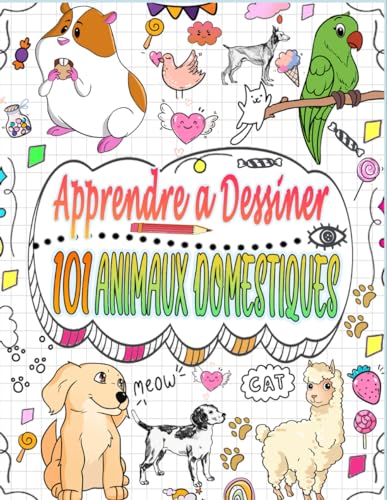apprennent à dessiner 101 animaux domestique: Explorez le monde du ...