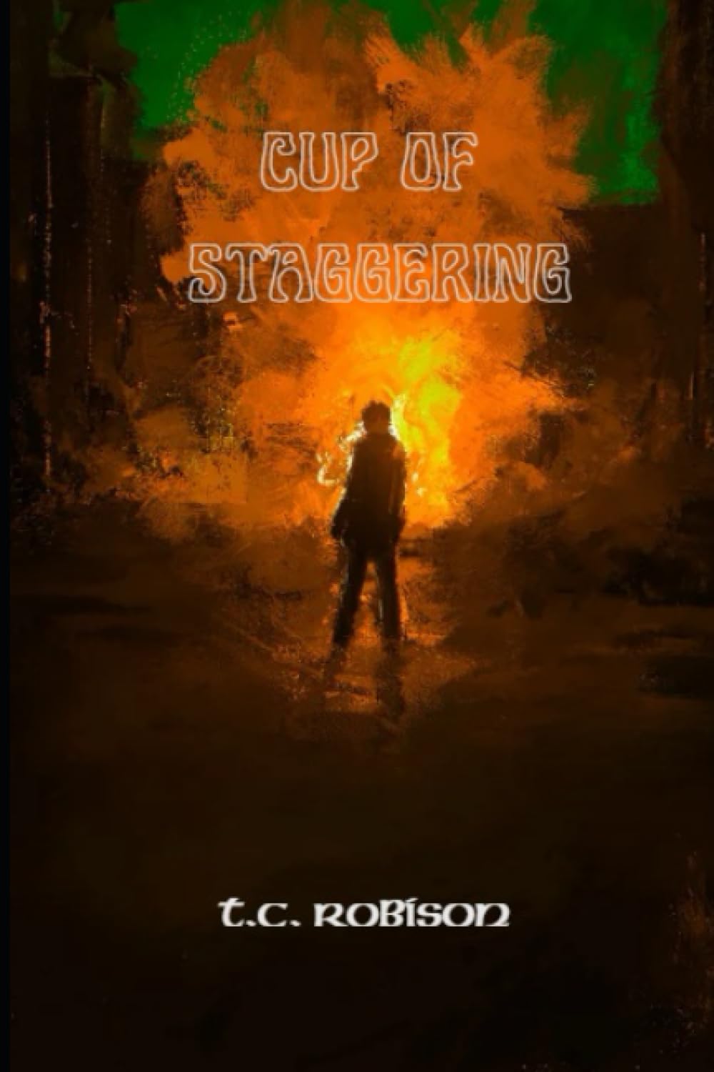 Cup of Staggering by T.C. Robison | Goodreads
