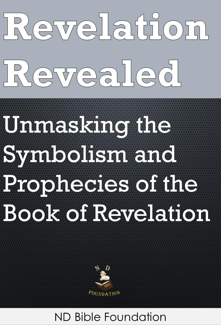 Revelation Revealed: Unmasking the Symbolism and Prophecies of the Book ...