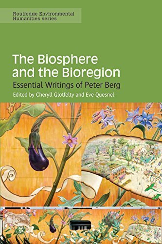 The Biosphere and the Bioregion: Essential Writings of Peter Berg ...