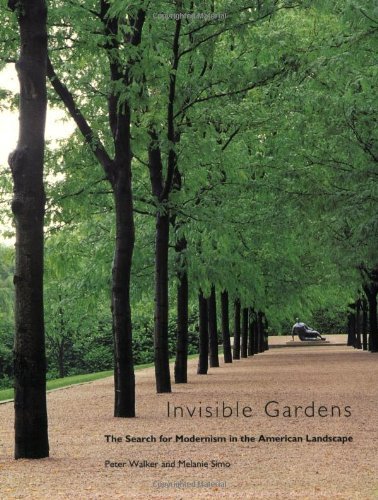 [(Invisible Gardens: The Search for Modernism in the American Landscape ...