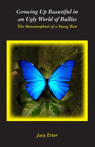 Growing Up Beautiful in an Ugly World of Bullies: The Metamorphosis of ...