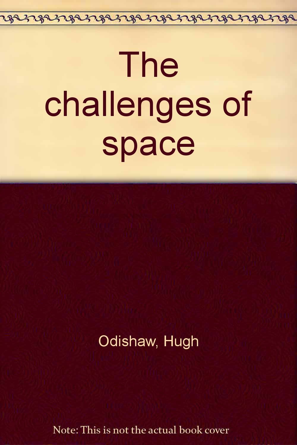 Challenges of Space by Hugh Odishaw | Goodreads
