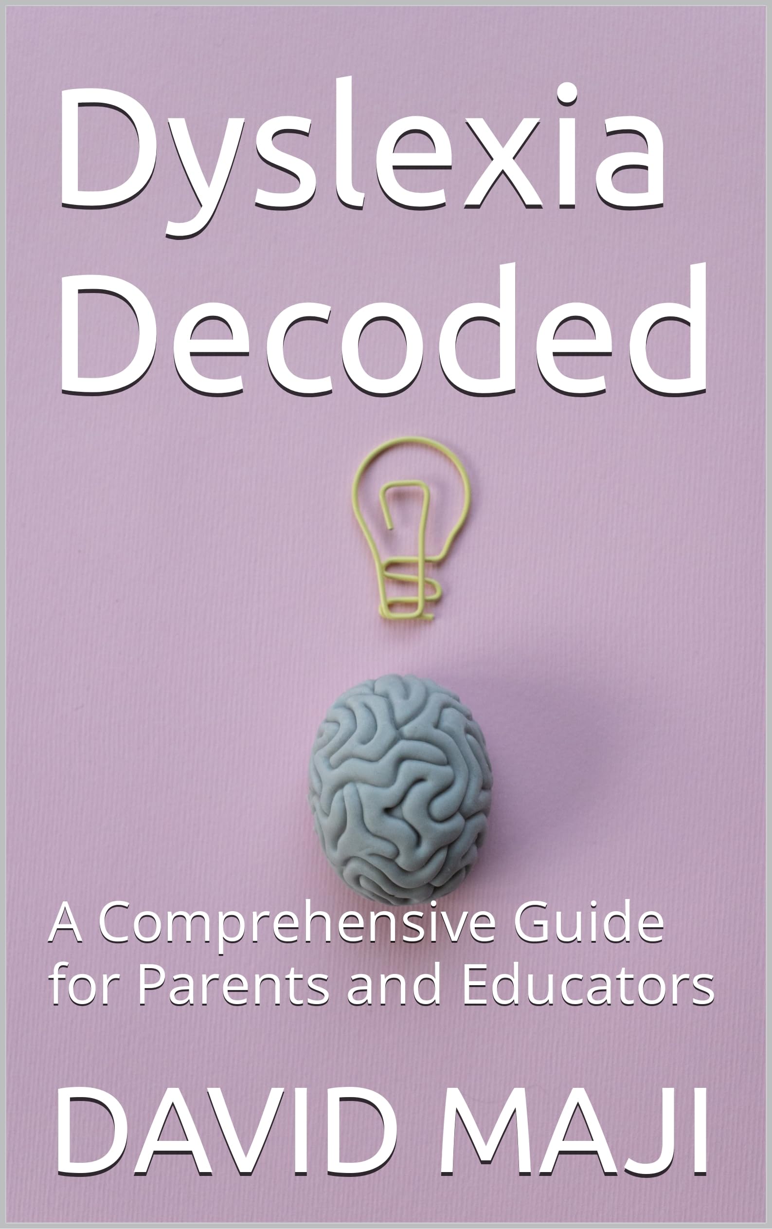 Dyslexia Decoded: A Comprehensive Guide for Parents and Educators by ...