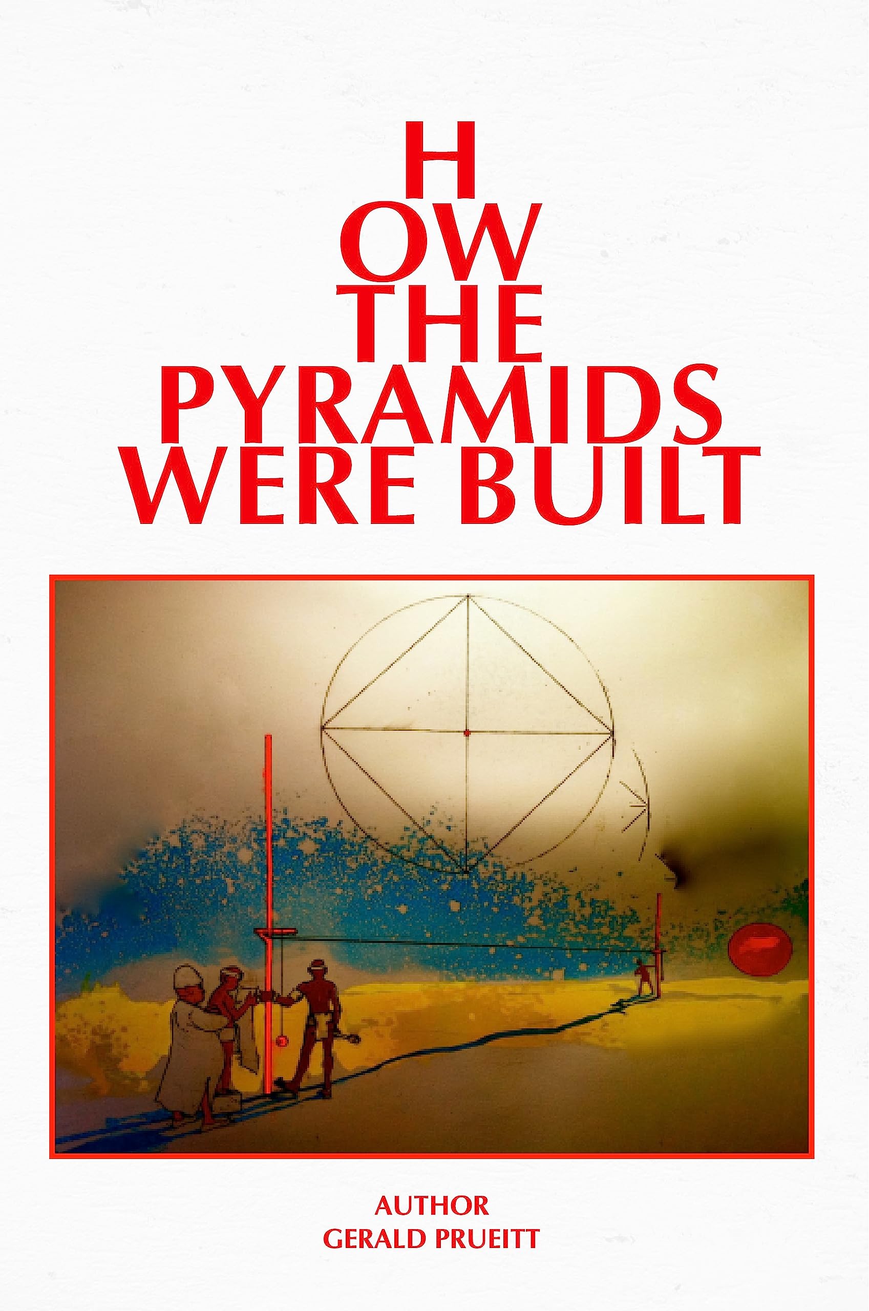 How The Pyramids Were Built by Gerald Prueitt | Goodreads
