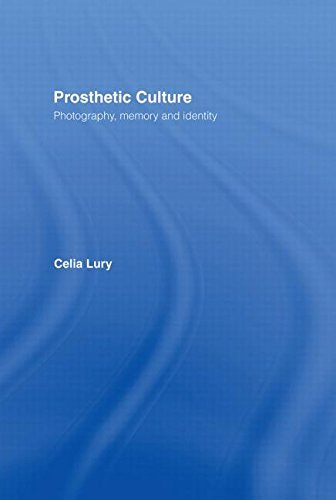 Prosthetic Culture: Photography, Memory and Identity (International ...