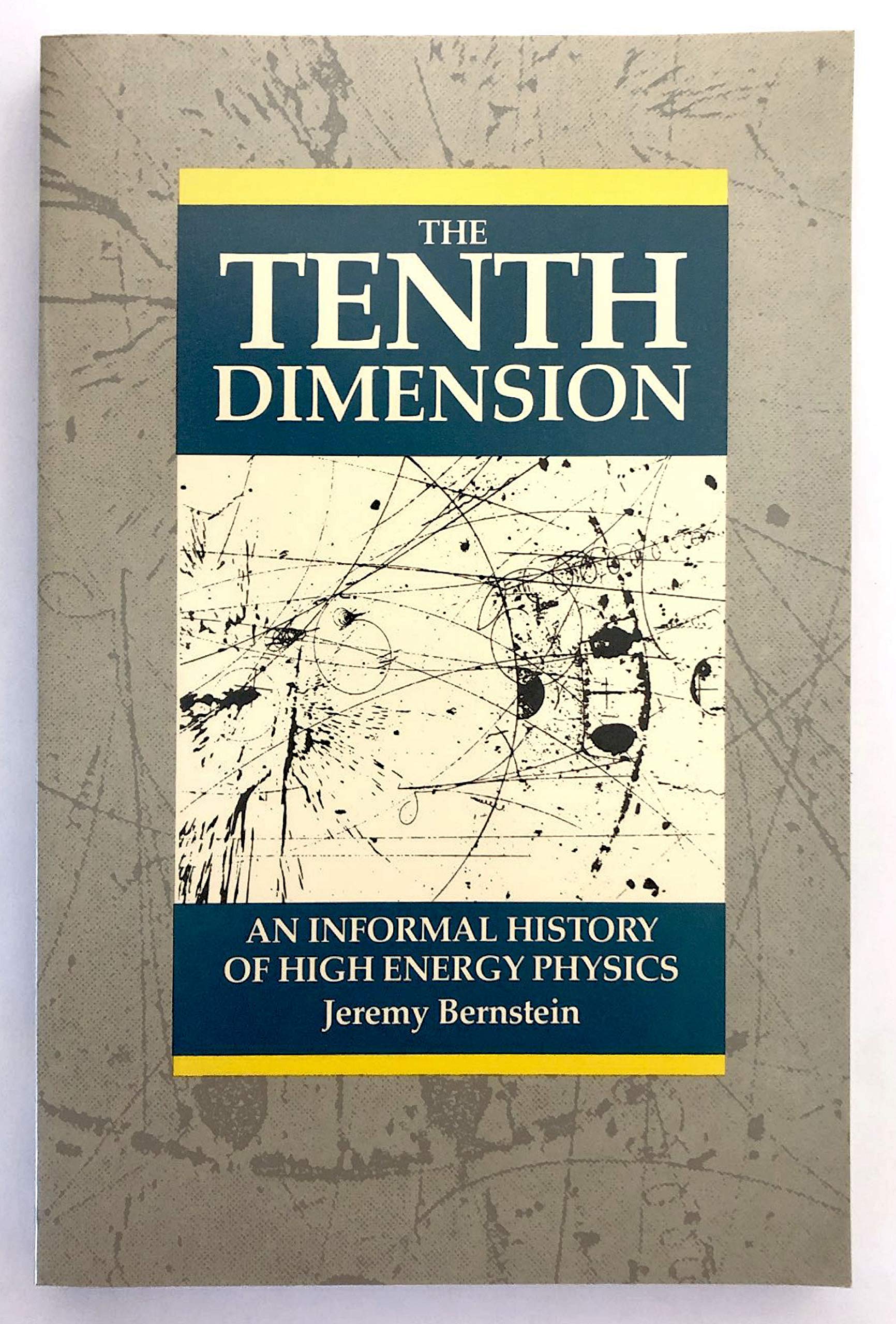 The Tenth Dimension: An Informal History of High-Energy Physics by ...