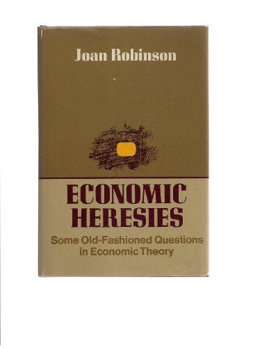 Economic heresies;: Some old-fashioned questions in economic theory by ...