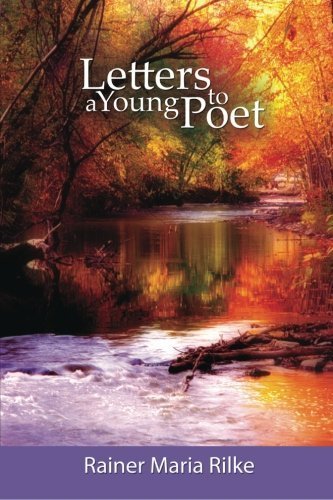 Letters to a Young Poet by Rainer Maria Rilke by Rainer Maria Rilke ...
