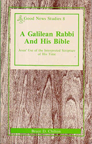 A Galilean Rabbi and His Bible: Jesus' Use of the Interpreted Scripture ...