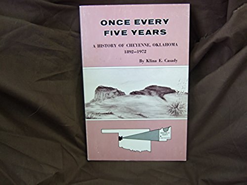 ONCE EVERY FIVE YEARS A History of Cheyenne, Oklahoma 1892-1972 by ...
