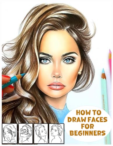 How to Draw Faces for Beginners: A Step by Step Guide to Drawing Faces ...