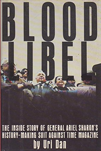 Blood Libel: The Inside Story of General Ariel Sharon's History-Making ...