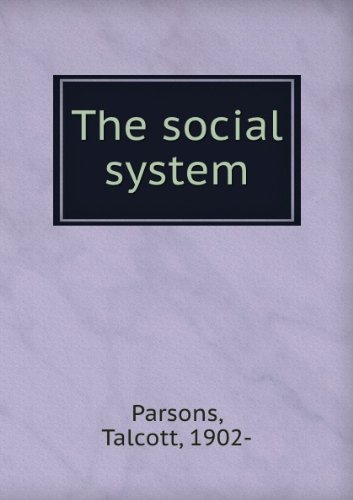 The Social System: The Major Exposition of the Author's Conceptual ...