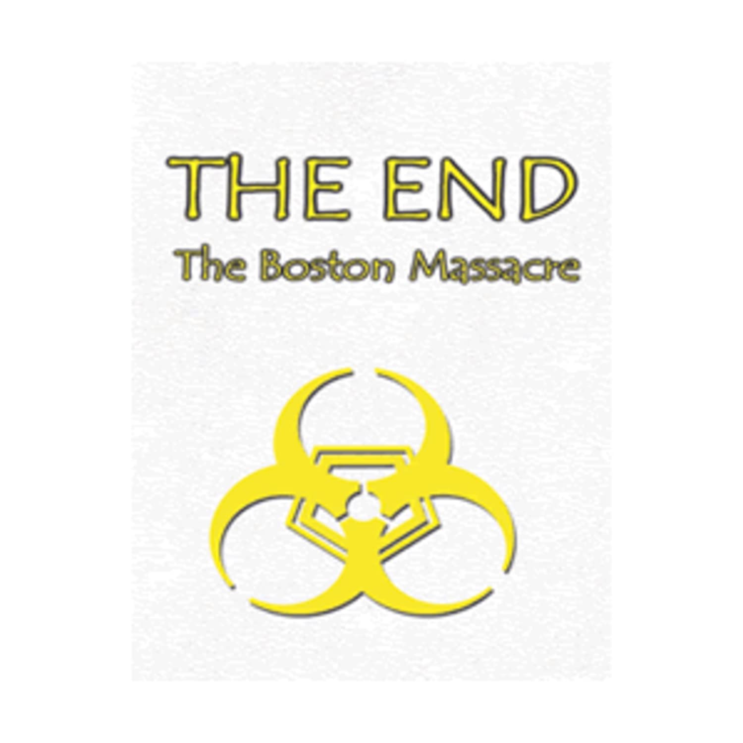 The End: The Boston Massacre by Derek Guder | Goodreads
