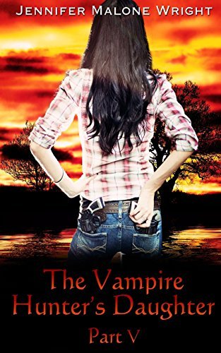 The Vampire Hunter's Daughter: Part V: Living With Vampires: Volume 5 by Jennifer Malone Wright ...