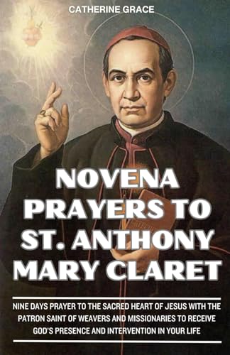 Novena Prayers St. Anthony Mary Claret: Nine Days Prayer to the Sacred ...