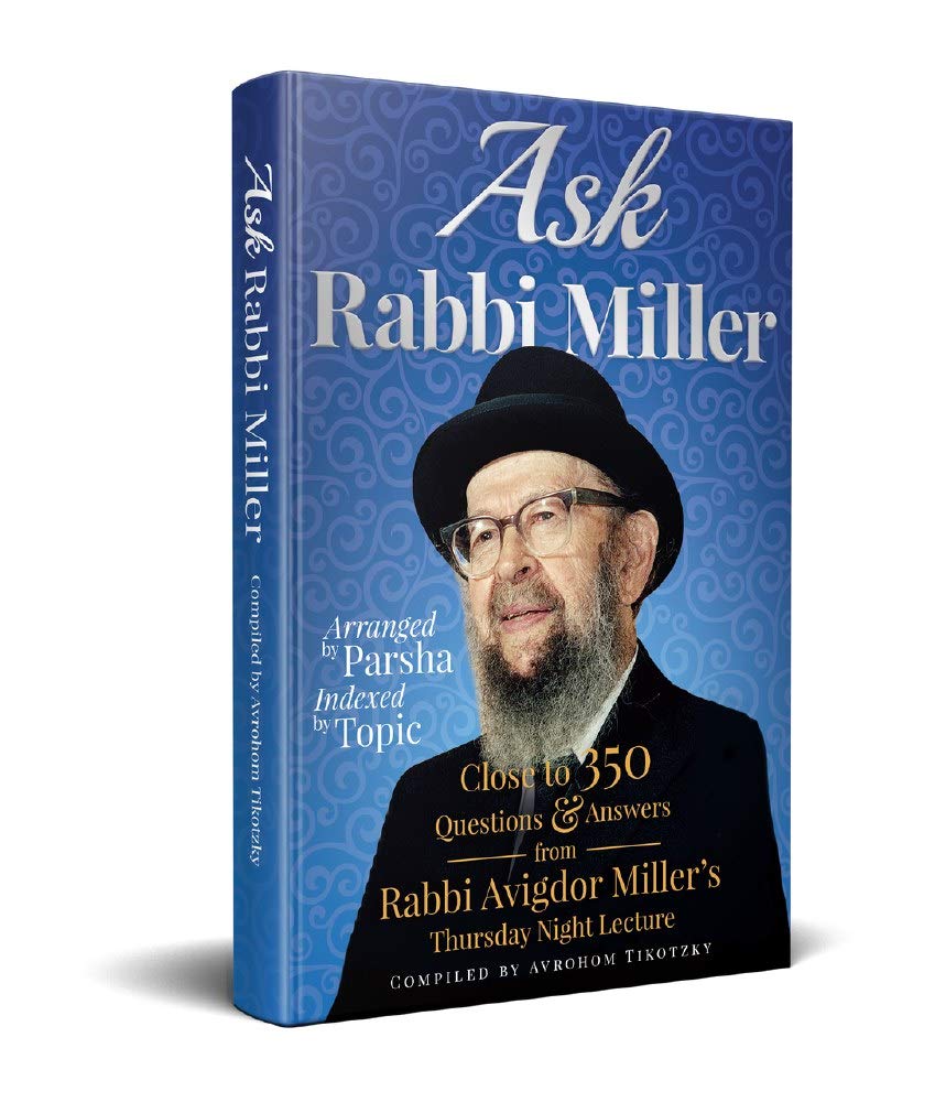 Ask Rabbi Miller: Close to 350 Question & Answers from Rabbi Avigdor ...