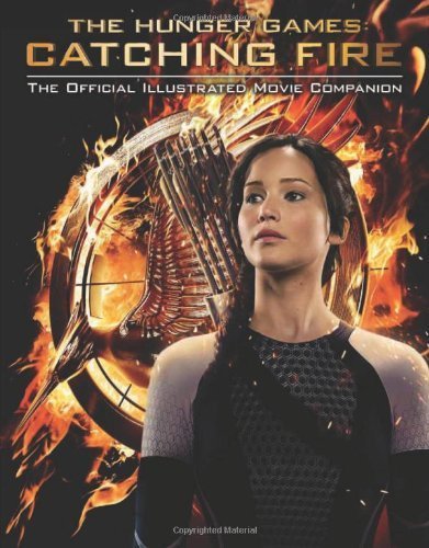 Catching Fire: The Official Illustrated Movie Companion by Kate Egan ...