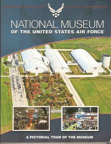 National Museum of the United States Air Force: A Pictorial of the ...