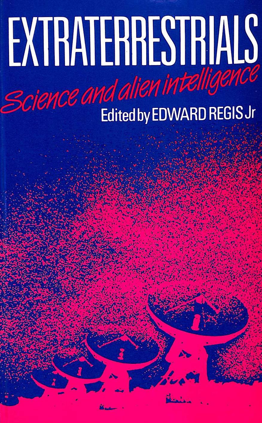 Extraterrestrials: science and alien intelligence by Ed Regis | Goodreads
