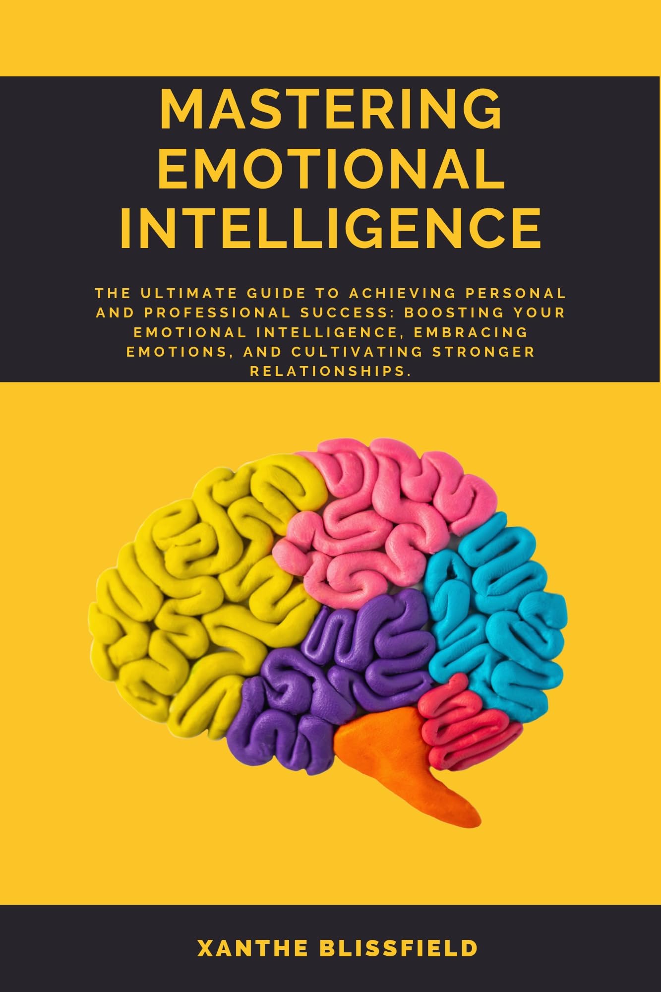 Mastering Emotional Intelligence: The Ultimate Guide to Achieving Personal and Professional ...
