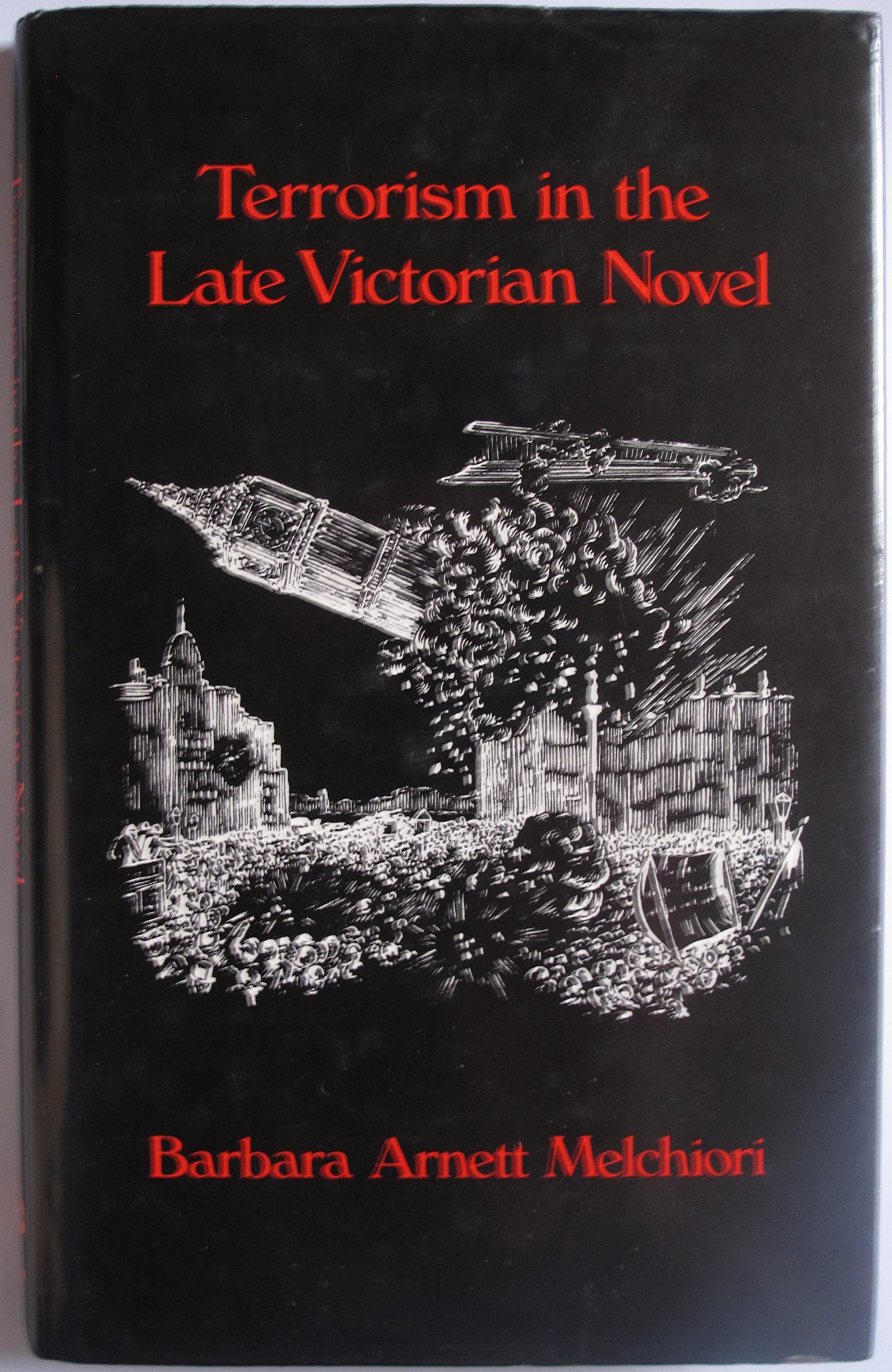 Terrorism in the late Victorian novel by Barbara Arnett Melchiori ...