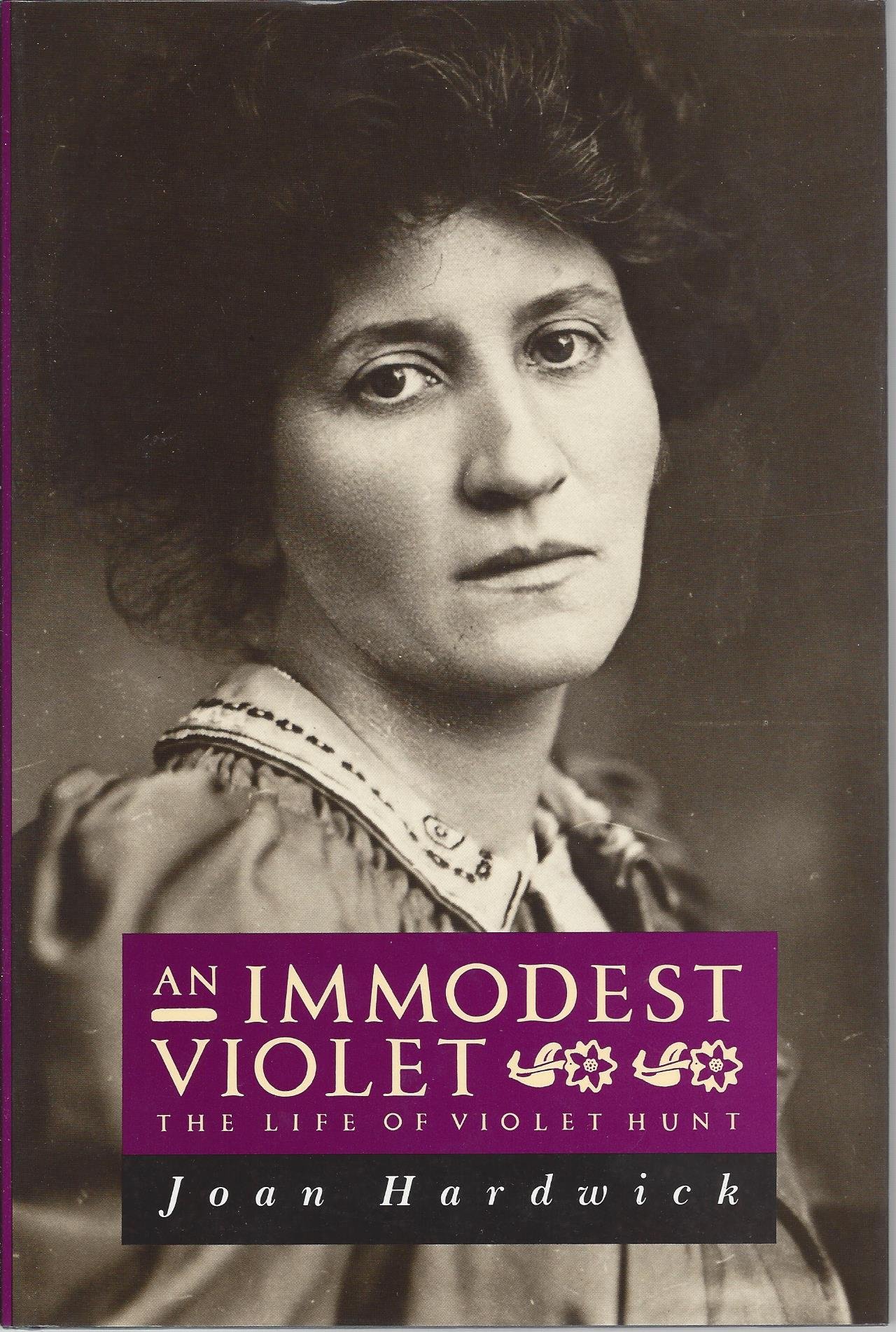 An Immodest Violet: The Life of Violet Hunt by Joan Hardwick | Goodreads