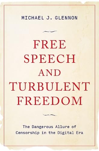 Free Speech and Turbulent Freedom: The Dangerous Allure of Censorship ...