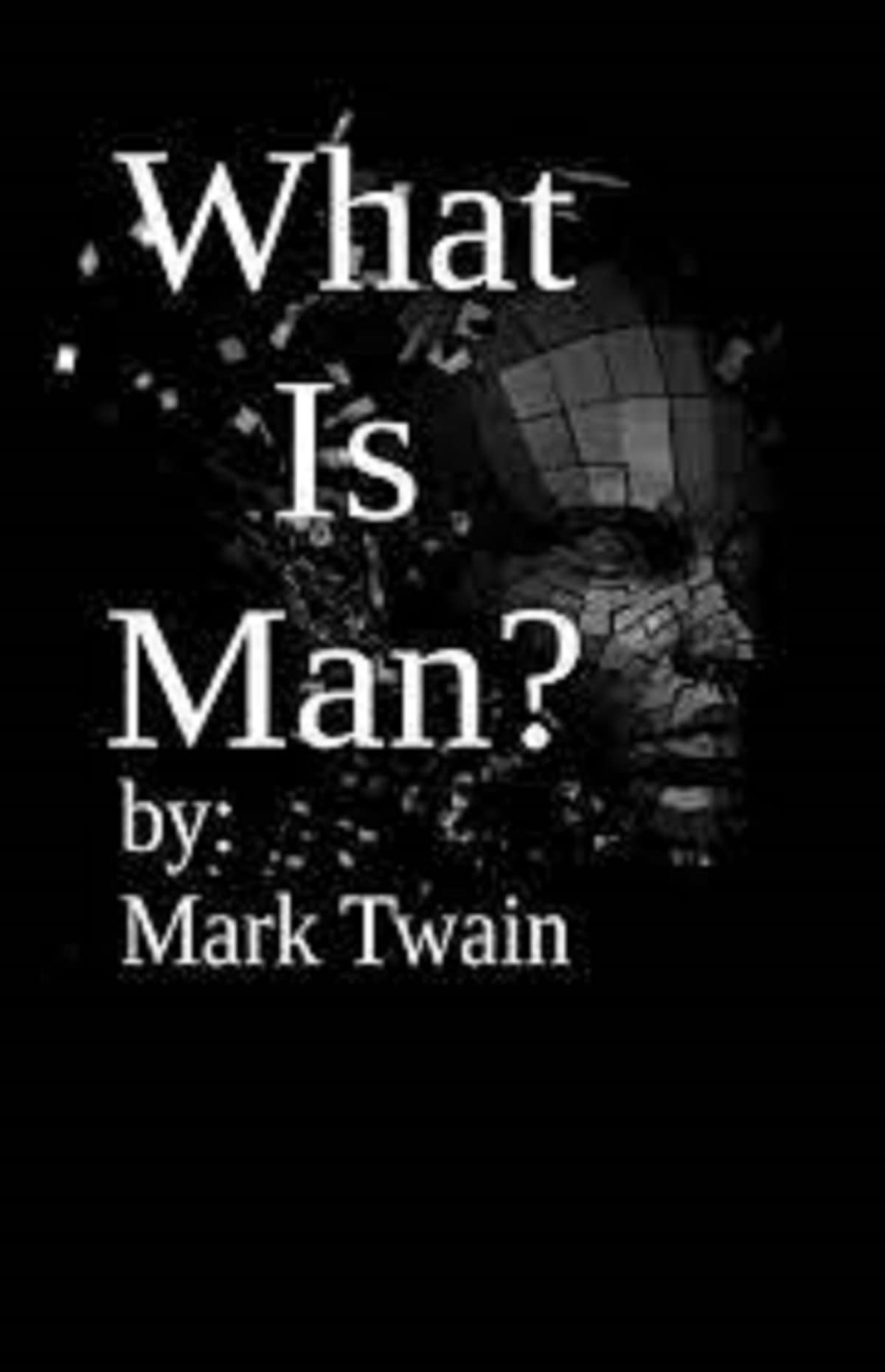 What Is Man? Annotated by Mark Twain | Goodreads