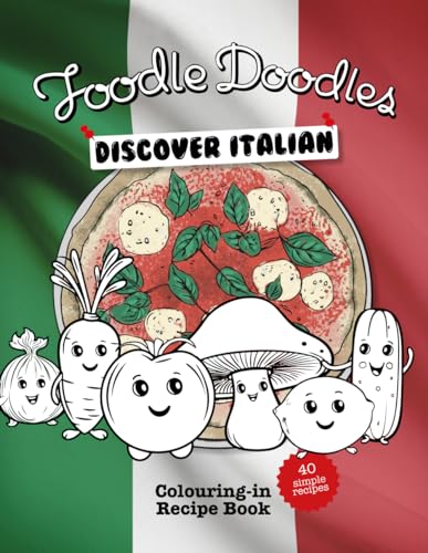 Colouring Recipe Book: Foodle Doodles Discover Italian: A colouring ...